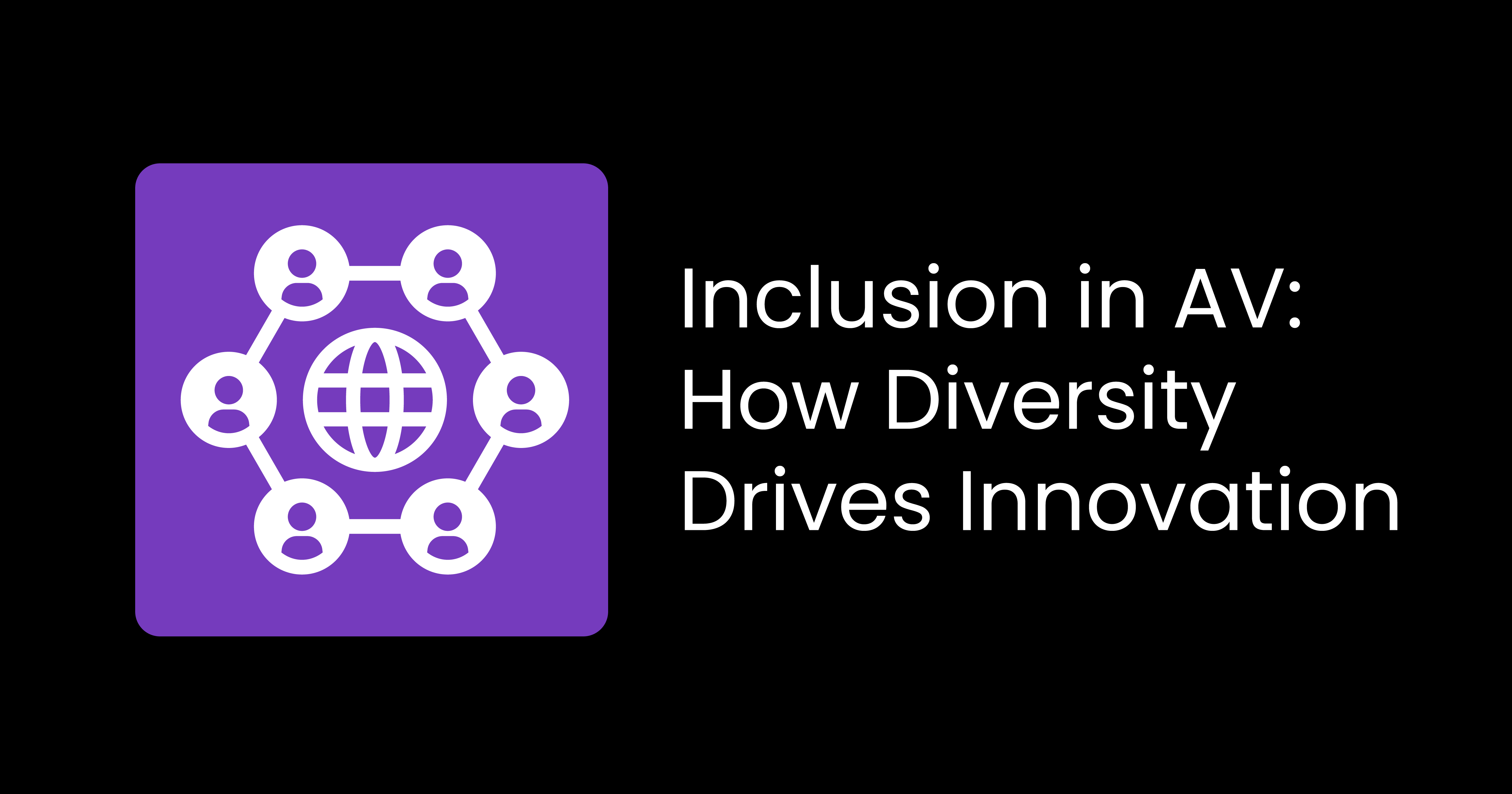 Inclusion in AV: How Diversity Drives Innovation - THE rAVe Agency