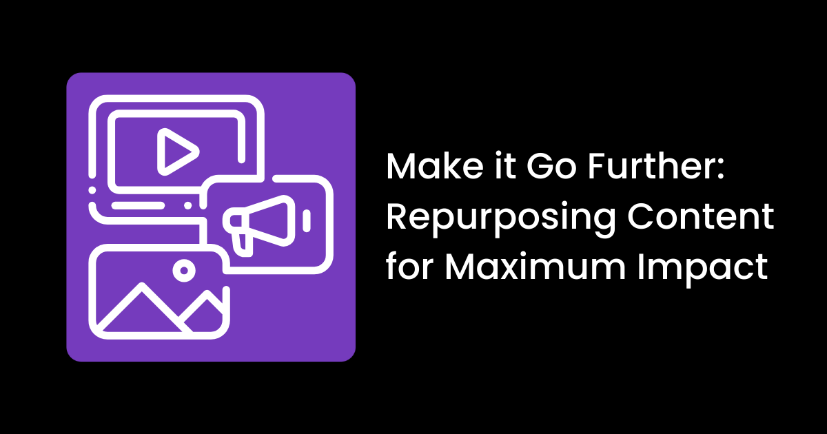 Make it Go Further: Repurposing Content for Maximum Impact - THE rAVe ...